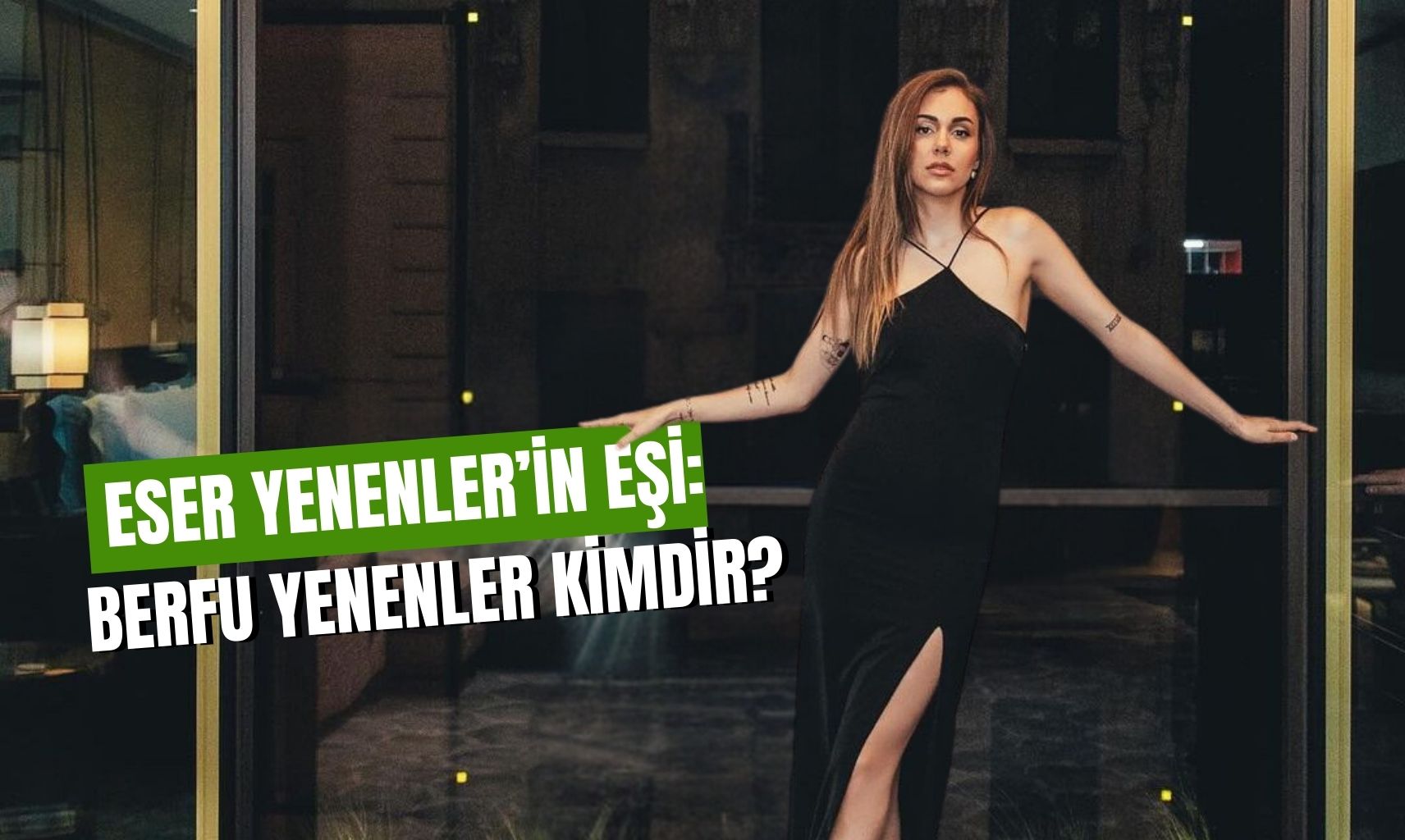 Eser Yenenler’in Eşi: Berfu Yenenler Kimdir, Kaç Yaşında, Nereli?